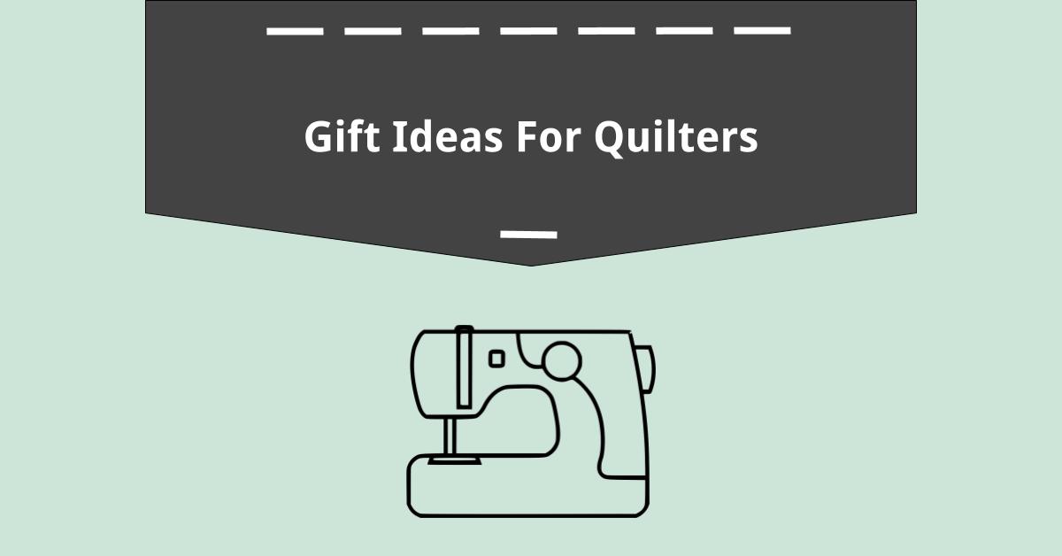29 Quintessential Gifts For Quilters In 2022 - GiftTable