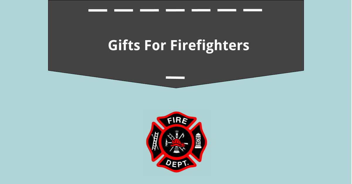 21 Fantastic Firefighter Gifts For Young and Old - GiftTable